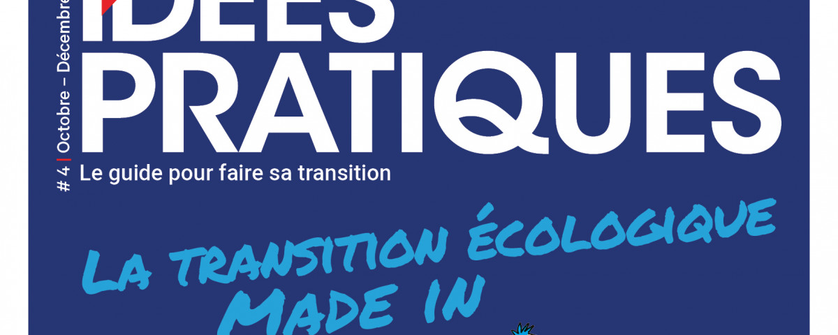 « La transition écologique Made in France", le nouveau numéro du guide Idées Pratiques